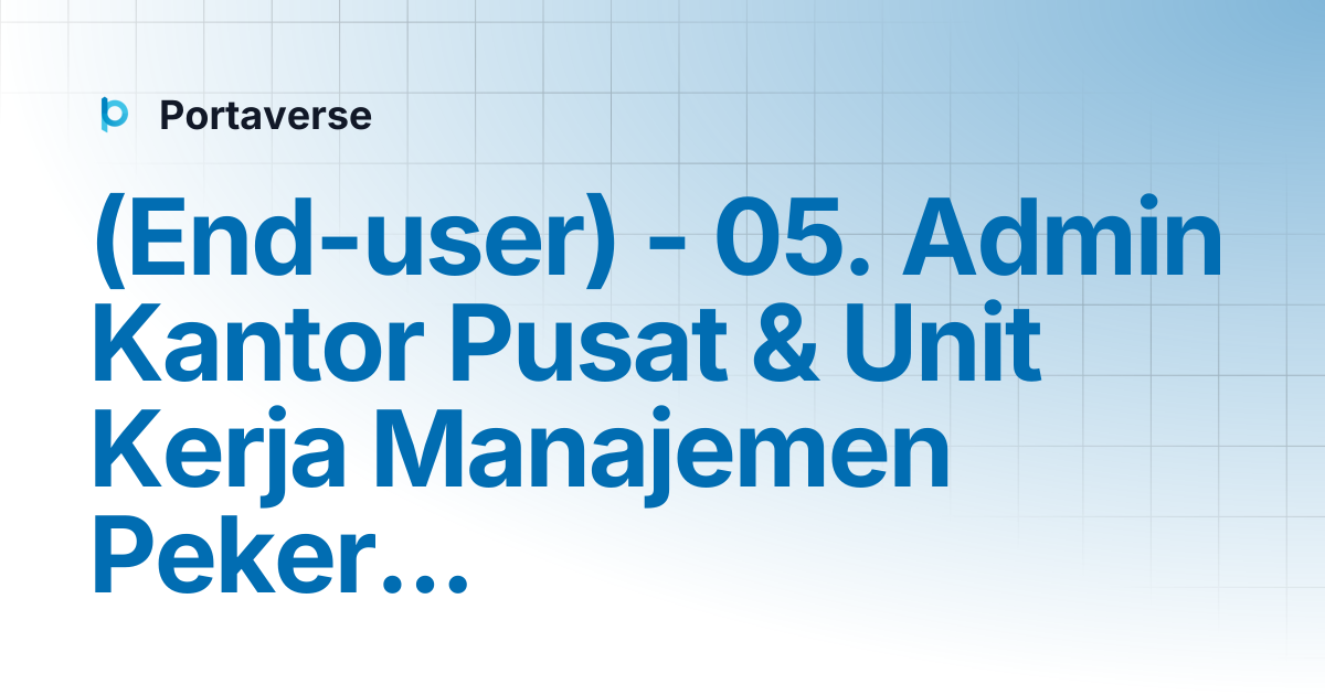 (End-user) - 05. Admin Kantor Pusat & Unit Kerja Manajemen Pekerja ...